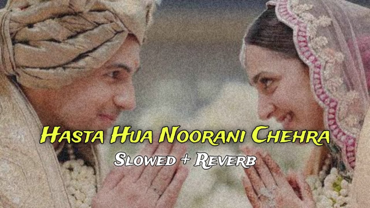 Hasta Hua Noorani Chehra - new version - slowed and reverb - YouTube