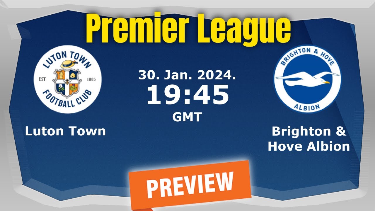Premier League | Luton Town vs. Brighton & Hove Albion - prediction ...
