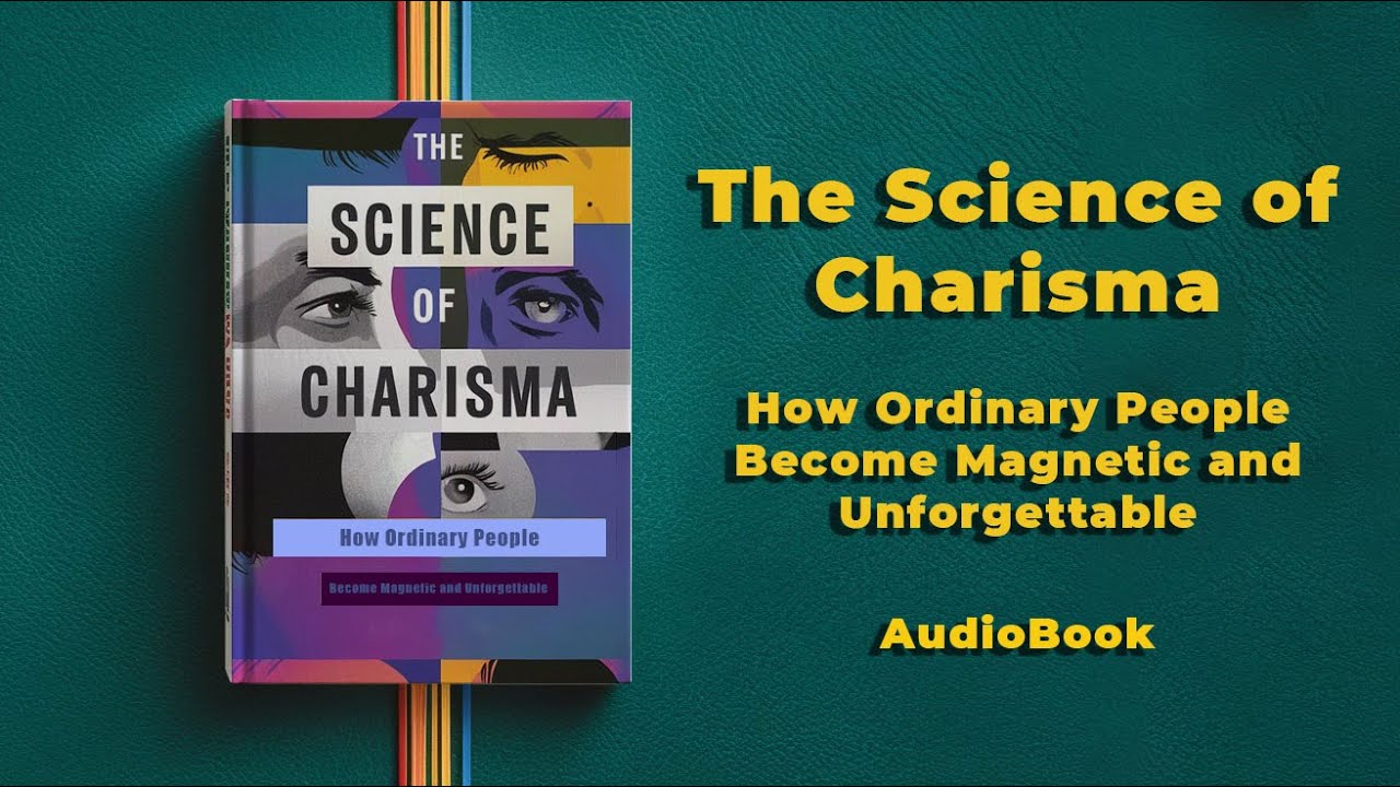 The Science of Charisma: How Ordinary People Become Magnetic and ...