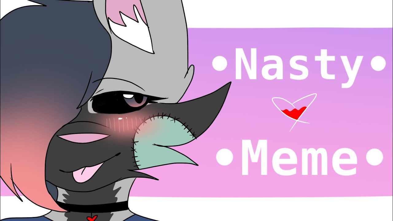 •Nasty Meme• (Original animation meme)(not for kids- duh) - YouTube