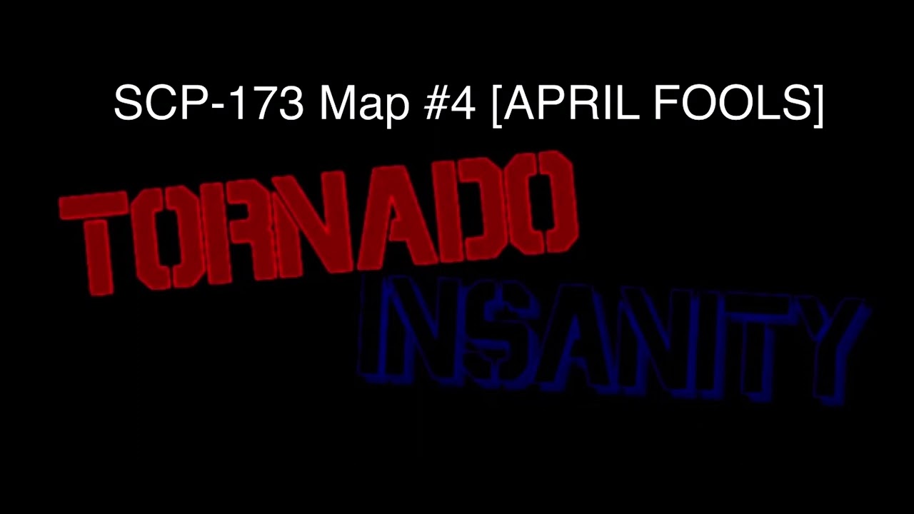 Tornado Insanity SCP-173 Map #4 [APRIL FOOLS] Theme - YouTube