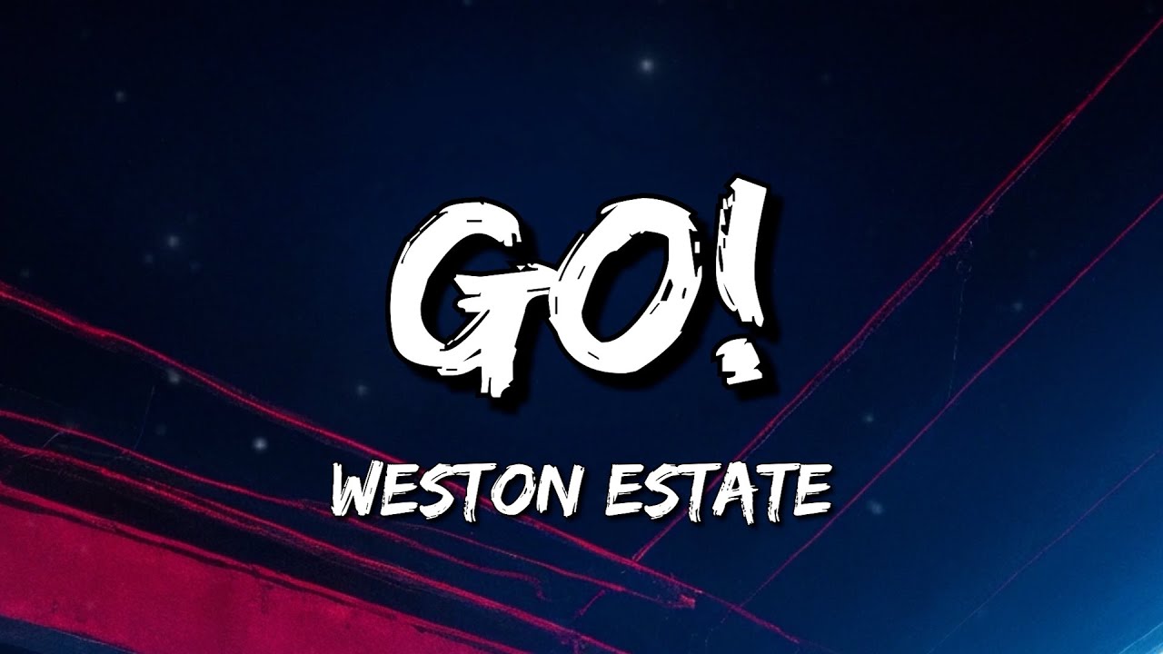 Weston Estate - GO! (Lyrics) - YouTube