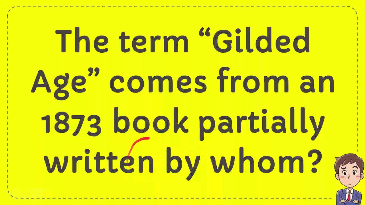 The Term Gilded Age Comes From An 1873 Book Partially Written By Whom the-term-gilded-age-comes-from-an-1873-book-partially-written-by-whom