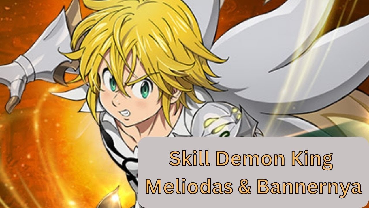 Skill Demon King Meliodas & Isi Bannernya 7DS The Seven Deadly Sins ...