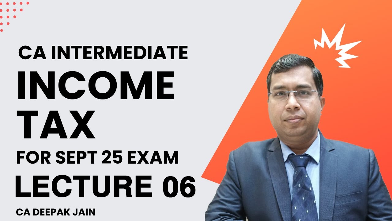 CA INTER || TAXATION || LECTURE 6 || SEPT 25 EXAM || CA DEEPAK JAIN - YouTube