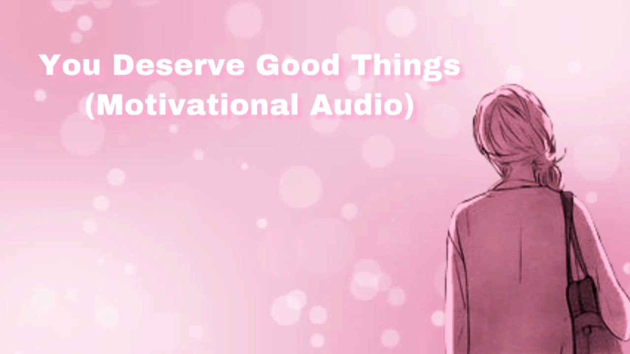 You Deserve Good Things (Motivational Audio) (F4A) - YouTube