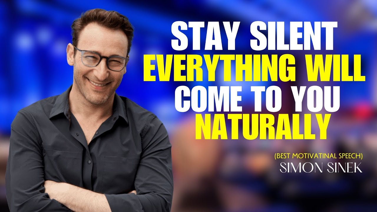 Stay Silent, Everything Will Come to You Naturally | THE MOST POWERFUL SPEECH BY SIMON SINEK # ...