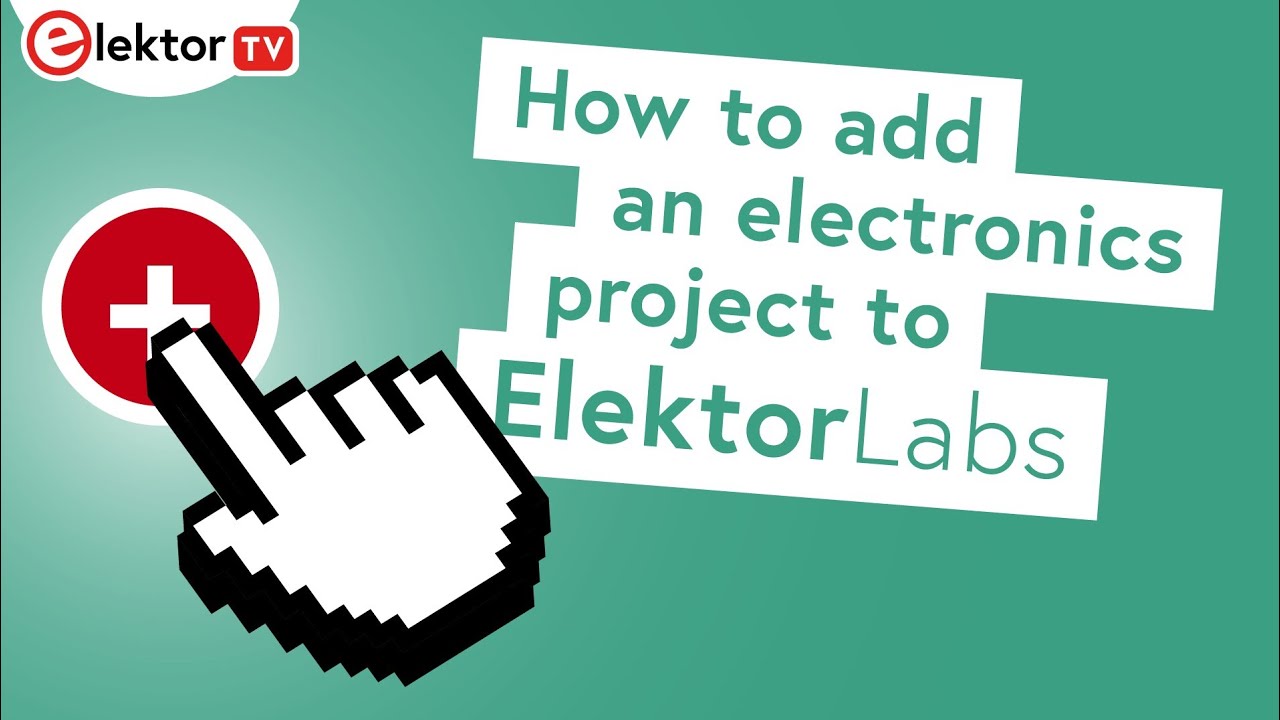 Showcase Your Electronics Projects with Elektor Labs: Get Featured and ...
