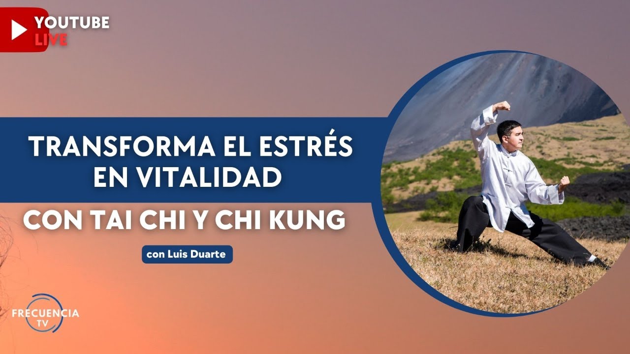 Transforma el ESTRÉS en VITALIDAD con Tai Chi y Chi Kung con Luis ...