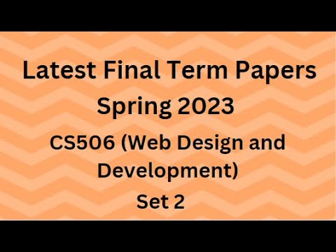 CS506 (Web Design and Development) Final Term Paper Spring 2023 - Set 2 and Guidelines for Exams ...