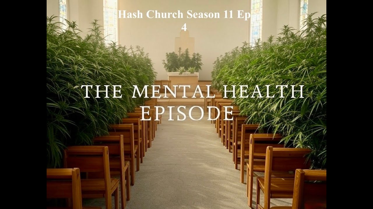 Hash Church Season 11 Ep 4 Mental Health and Cannabis - YouTube