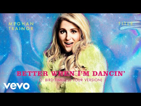 Meghan Trainor - Better When I'm Dancin' (j.bird Timeless Tour Version - Official Audio)