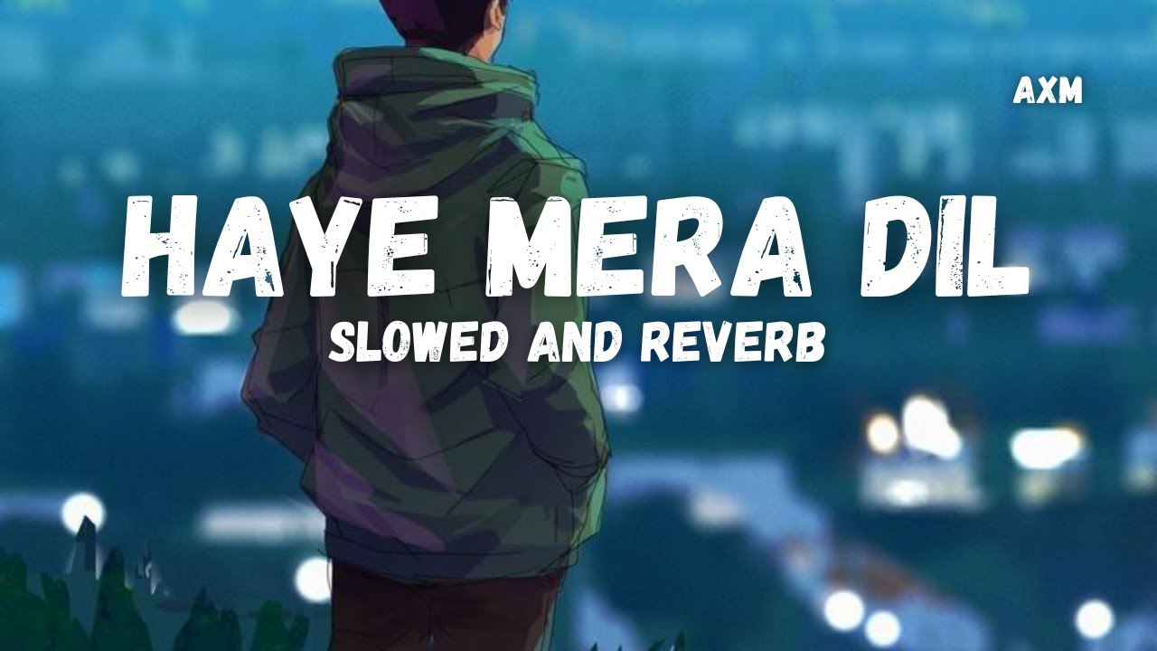 Haye Mera DIL | Haye Mera DIL (Slowed And Reverb) | Alfaaz Feat Yo Yo ...