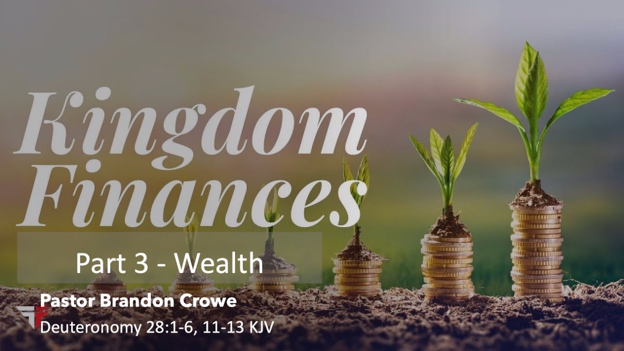 Kingdom Finances Part 3 – Wealth - Pastor Brandon Crowe - YouTube