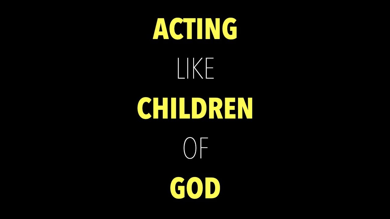 ACTING LIKE CHILDREN OF GOD--Jesus Gives Us His Spirit So We Can Go ...