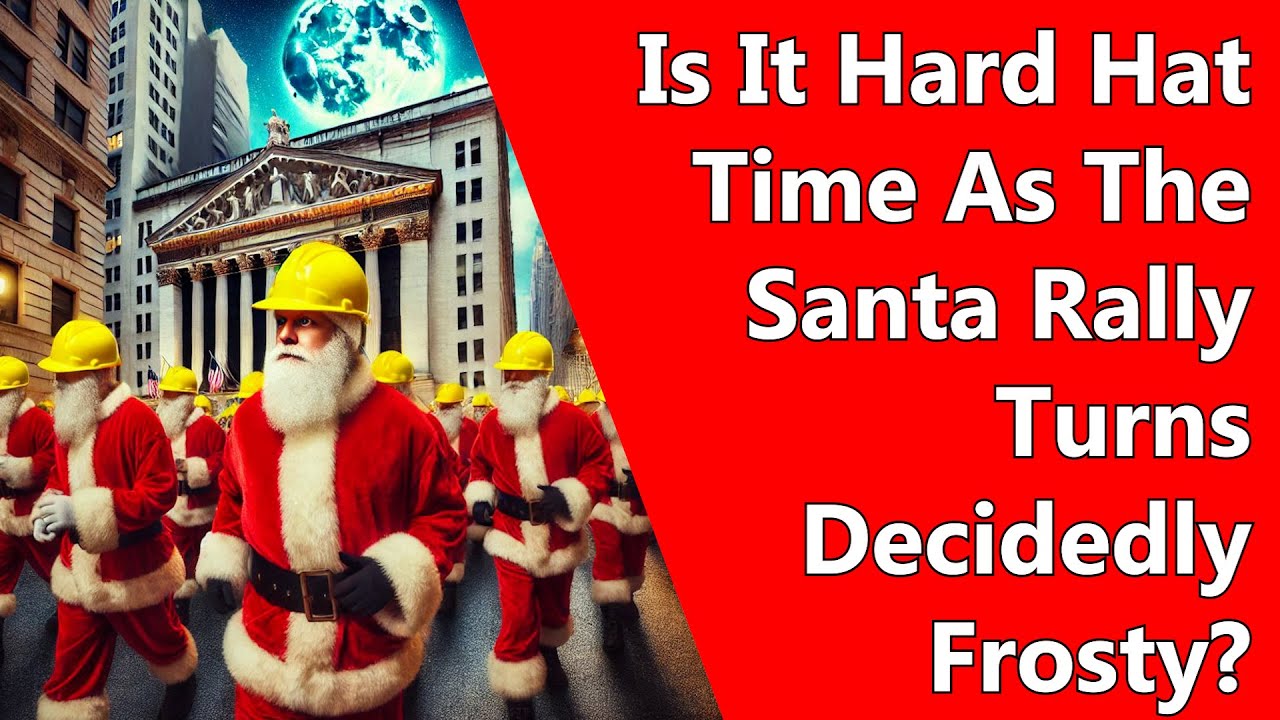 Is It Hard Hat Time As The Santa Rally Turns Decidedly Frosty? - YouTube