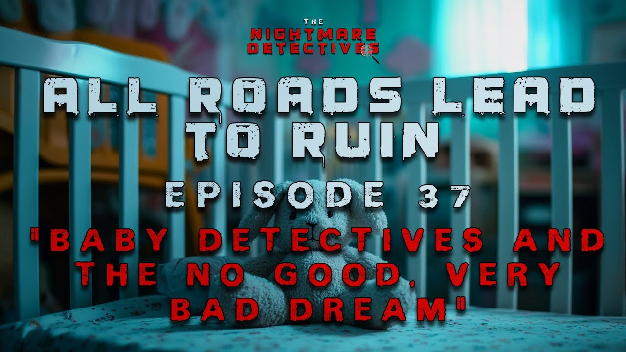 Ep. 37 The Baby Detectives & The No Good Very Bad Dream | The Nightmare ...