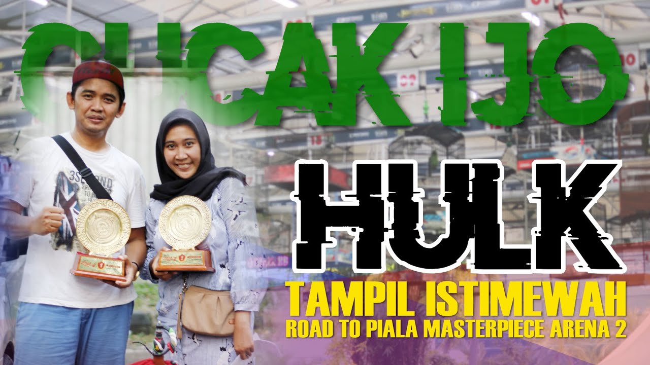 CUCAK IJO HULK TAMPIL SITIMEWAH DI EVENT TOAD TO PIALA MASTERPIECE ...