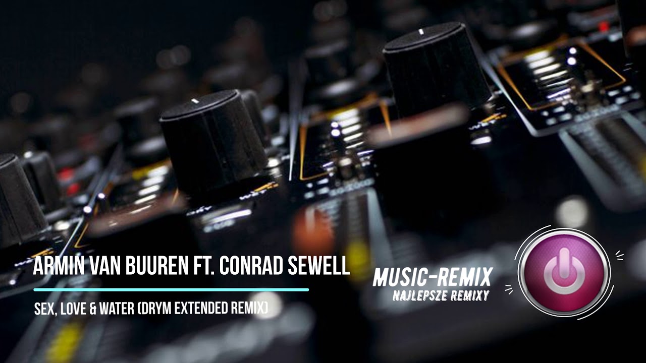 Armin Van Buuren Ft Conrad Sewell Sex Love And Water Drym Extended Remix