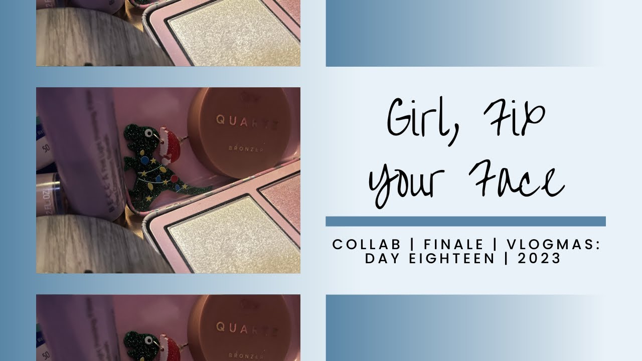 Girl, Fix Your Face 2023 | Finale | Vlogmas: Day Eighteen - YouTube