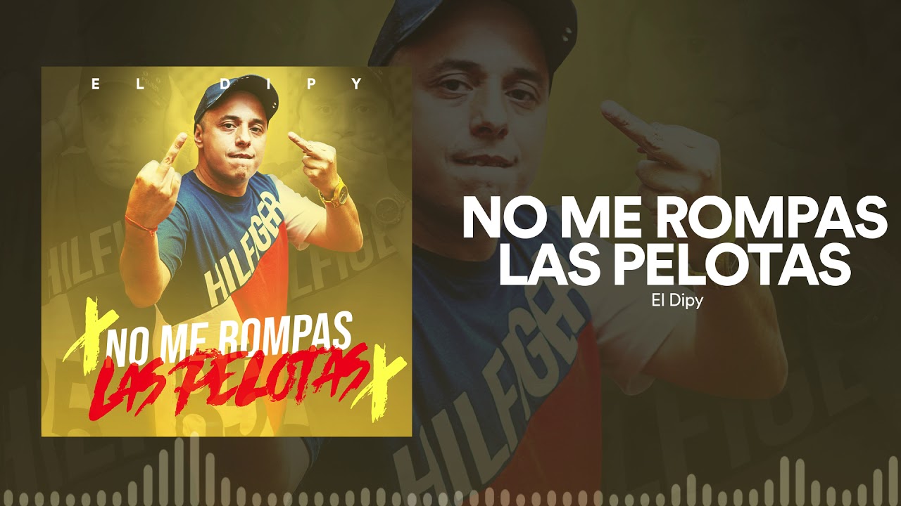 El Dipy - No Me Rompas Las Pelotas - YouTube