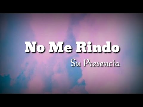 No Me Rindo - Su Presencia - con letra - YouTube