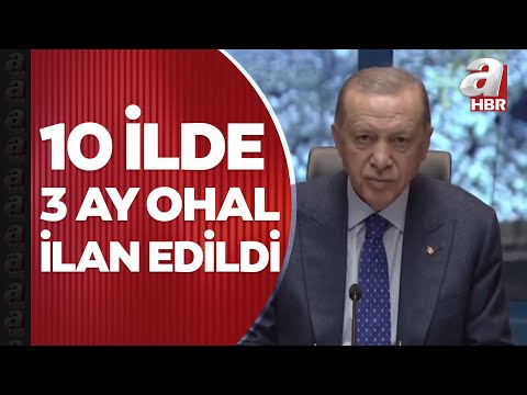 Başkan Erdoğan: 10 ili kapsayan 3 aylık OHAL ilan etme kararı aldık | A Haber