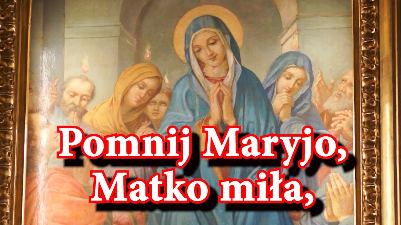 Pomnij Maryjo, Matko miła, nikt od Ciebie w cierpień nocy, nie ...