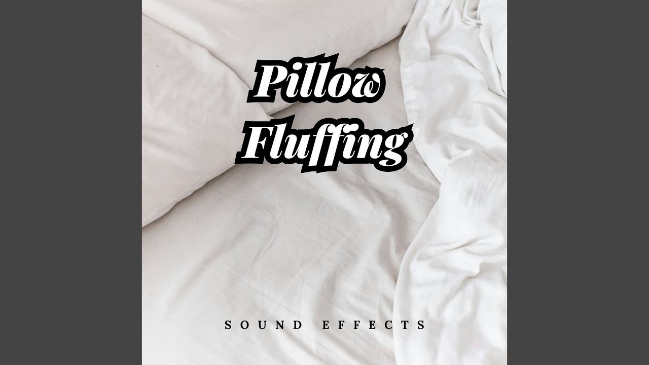 Pillow Fluffing Sound Effects - YouTube