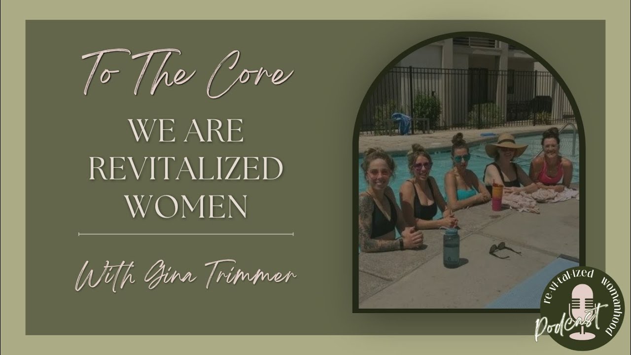 To The Core | We are REVITALIZED WOMEN - YouTube