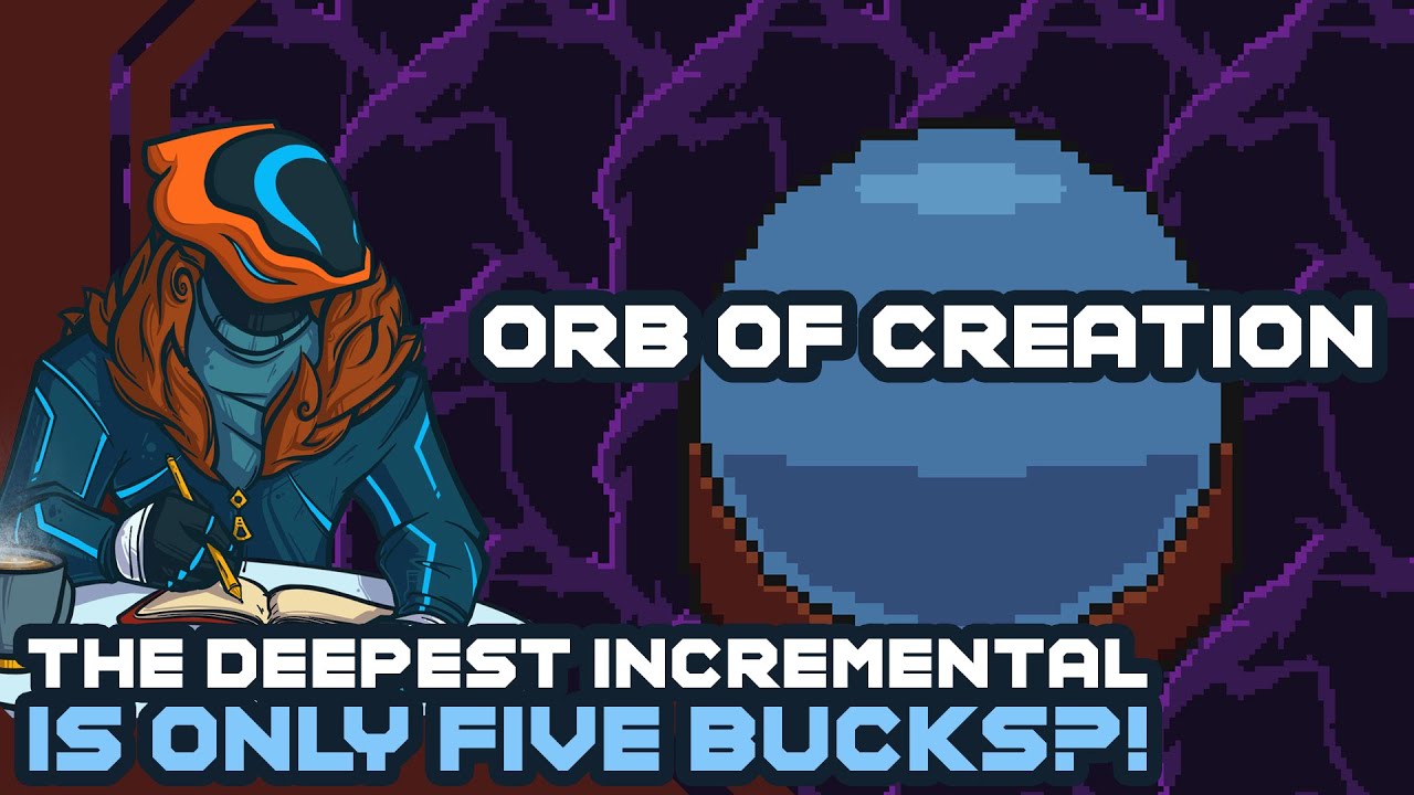 The Deepest Incremental Game Is Only Five Bucks?! - Orb of Creation ...