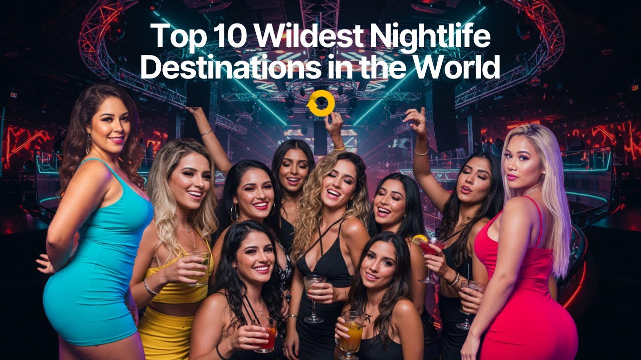 Top 10 Wildest Nightlife Destinations in the World - YouTube