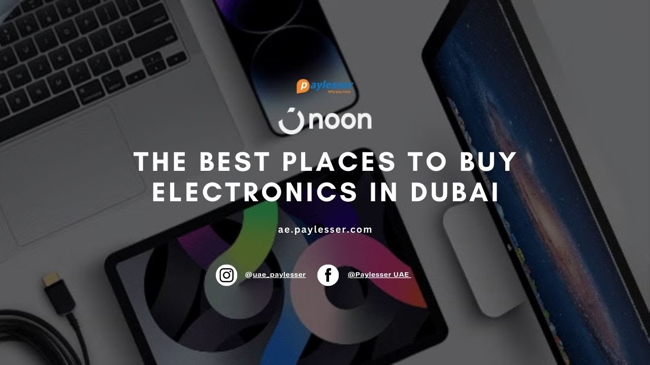 The Best Places to Buy Electronics in Dubai - YouTube