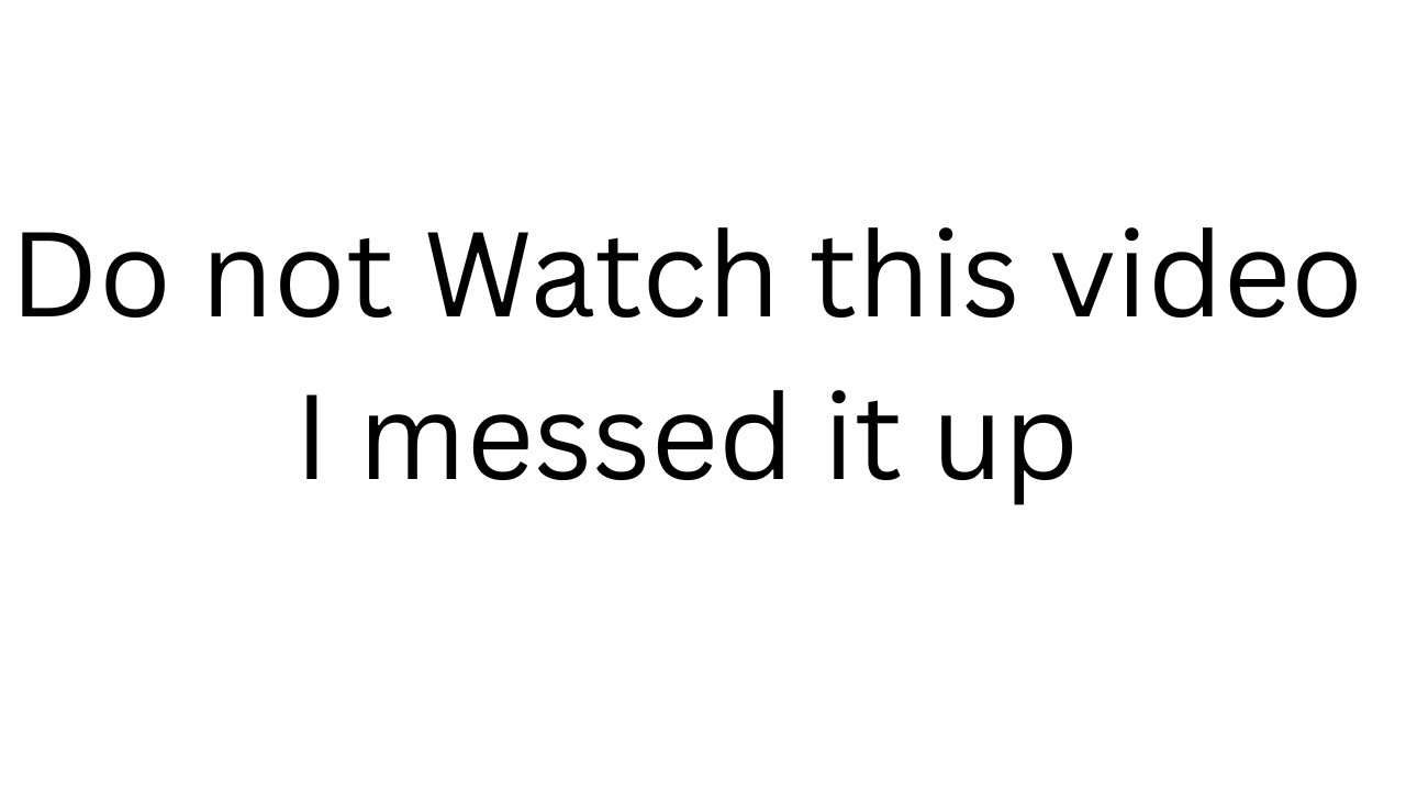Do not Watch this video i filmed it badly - YouTube