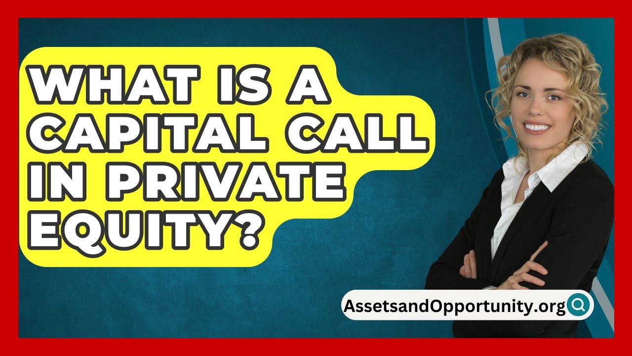 What Is A Capital Call In Private Equity? - AssetsandOpportunity.org ...