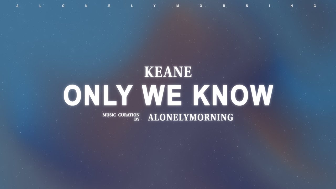 Keane - Somewhere Only We Know (Lyrics) - YouTube