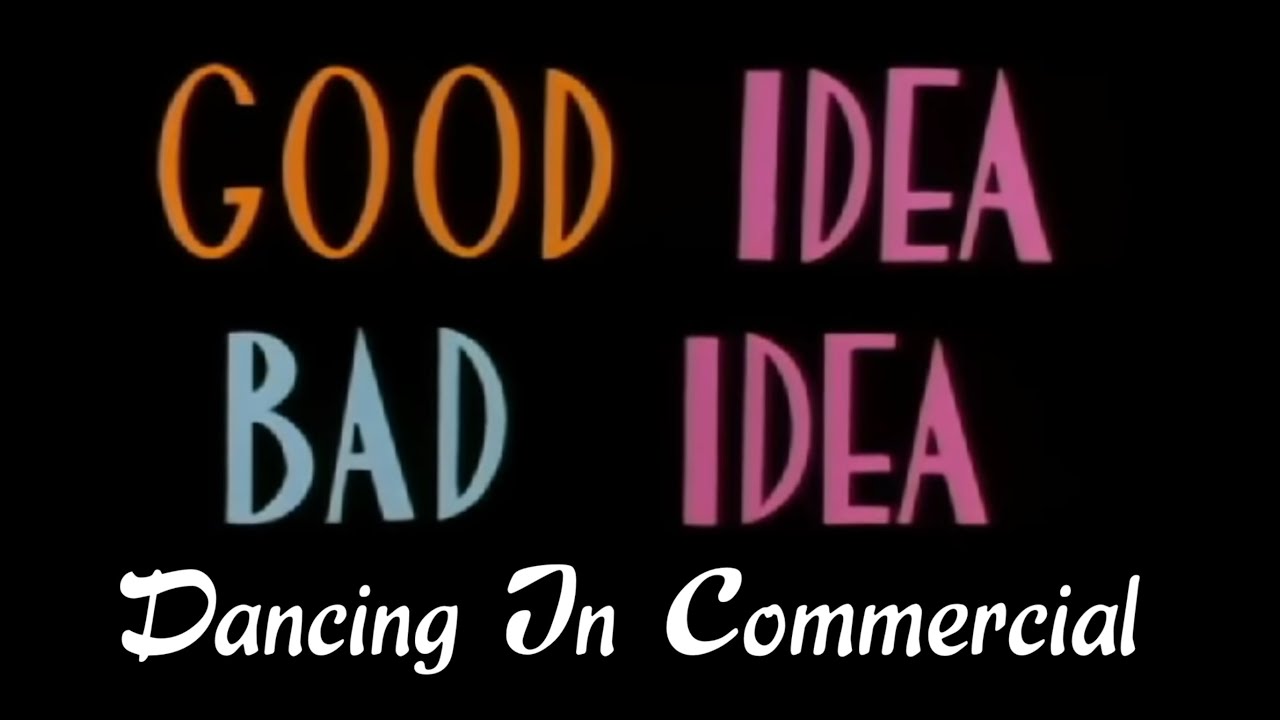 Good Idea Bad Idea: Dancing In Commercial - YouTube