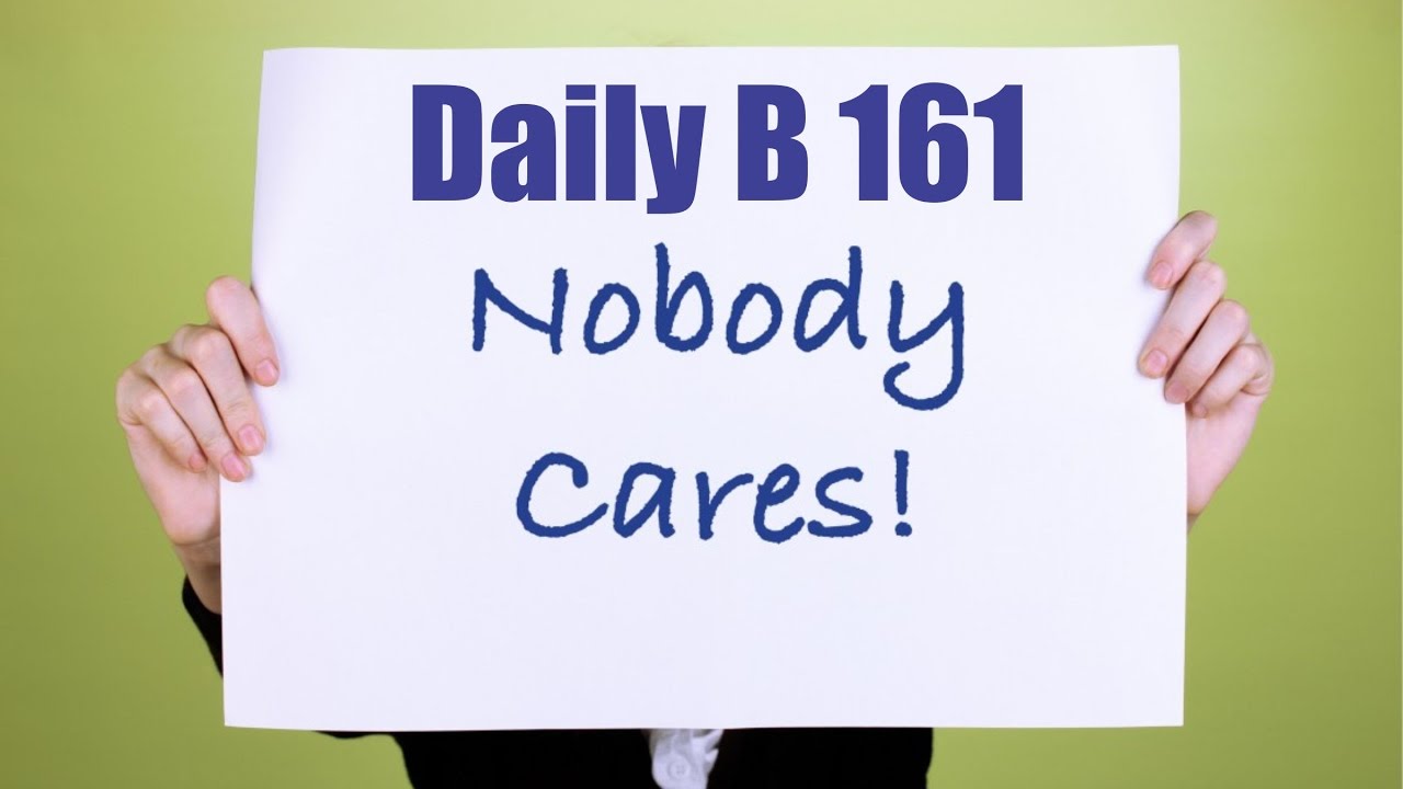 Daily B 161 Nobody Cares - YouTube