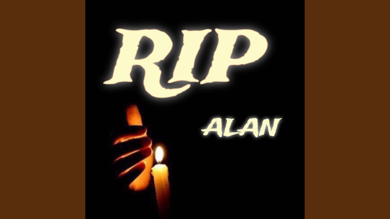 RIP ALAN - YouTube