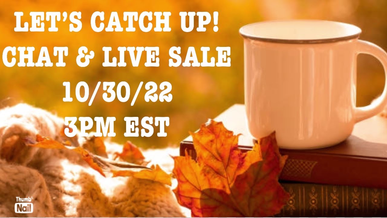 Let’s Catch Up! Chat and Live Sale 10/30/22 3pm EST - YouTube
