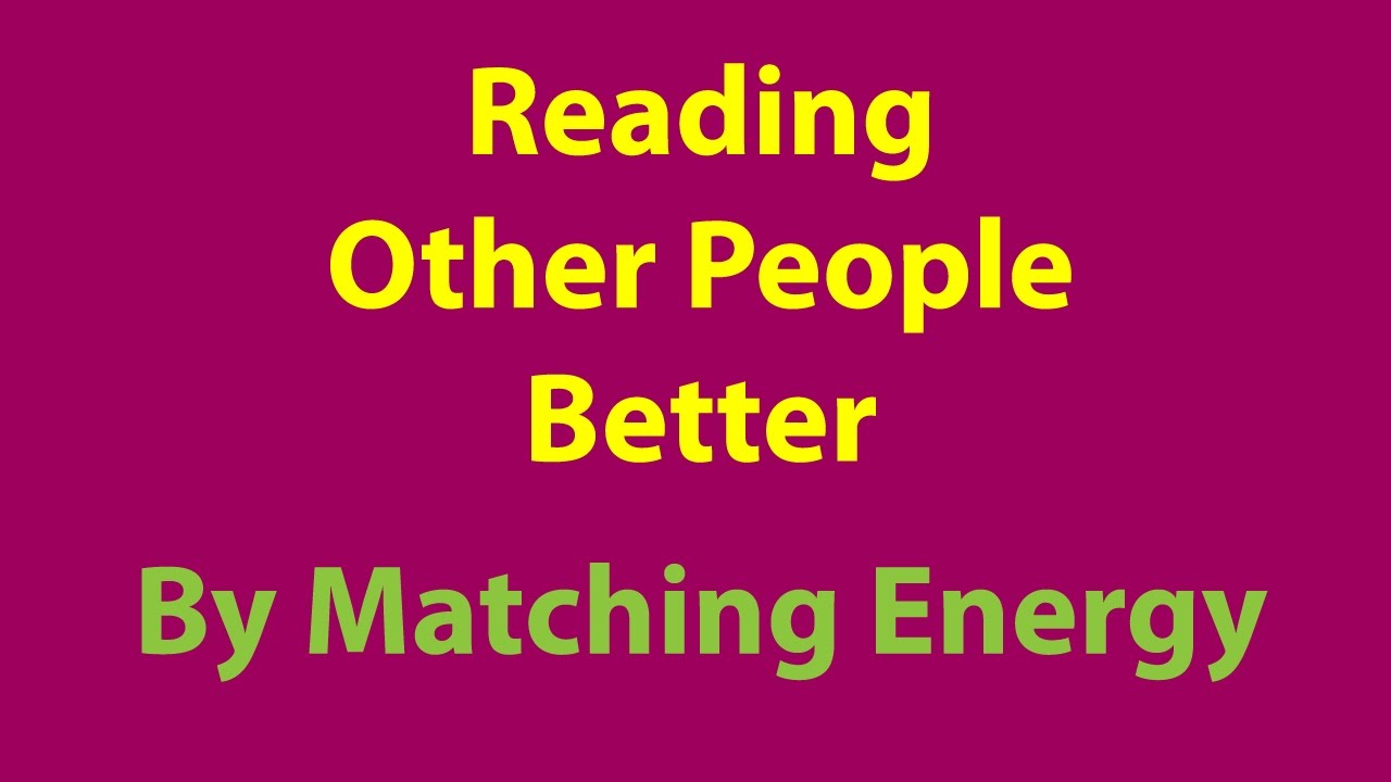 Reading Other People by Matching their Energy - YouTube