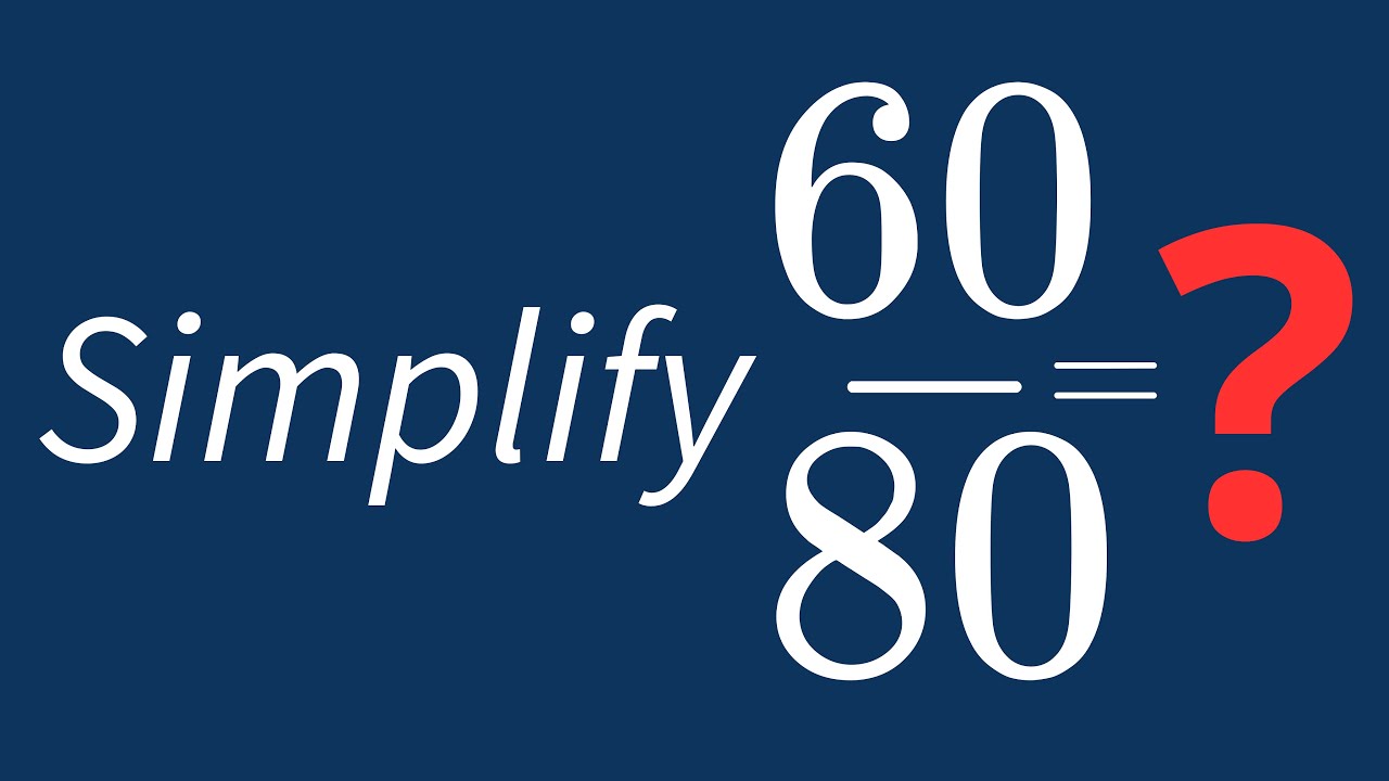 Simplify 60/80 Into Its Simplest Form - YouTube