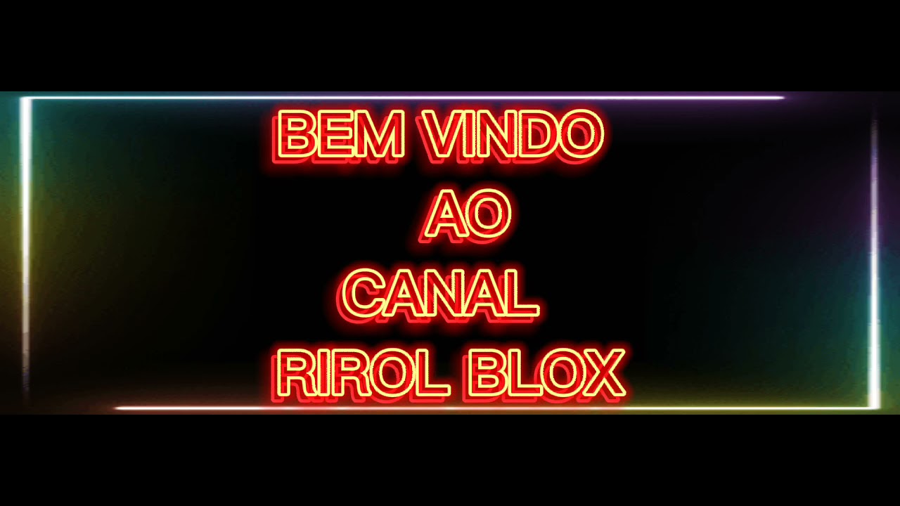 BEM-VINDO/VINDA AOU CANAL RIROL BLOX - YouTube
