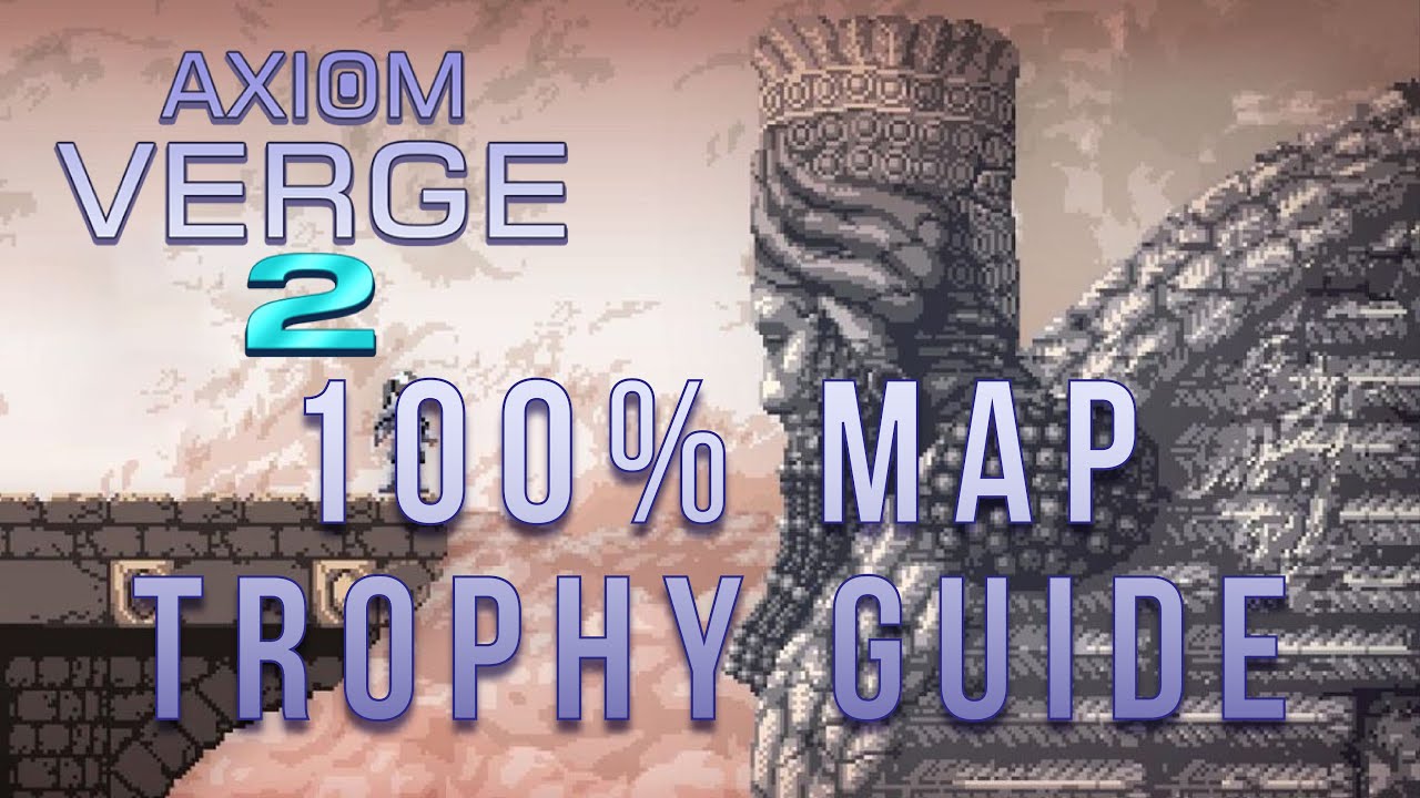 Axiom Verge 2 - Visit Every Screen in The Entire Map (100% Map Trophy ...