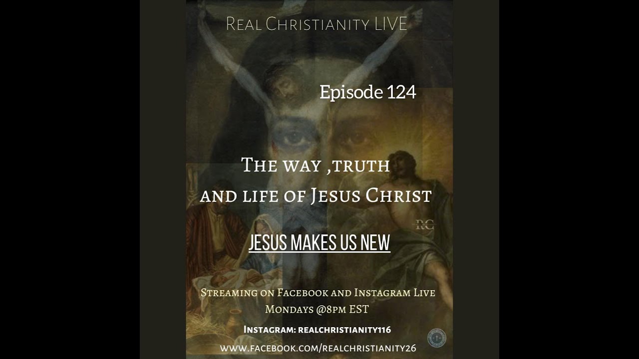 Real Christianity Live Episode 124, The Way , Truth and Life of Jesus ...