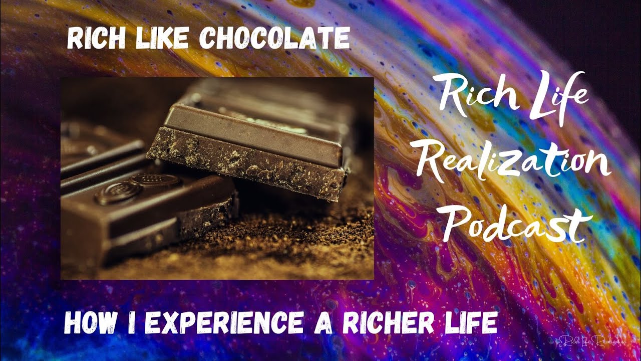 Rich Like Chocolate: How I Experience A Richer Life - YouTube