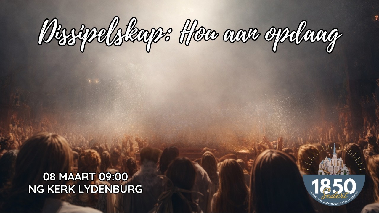 NGK Lydenburg Erediens - 08 Maart 2026 "Dissipelskap: Hou aan opdaag ...