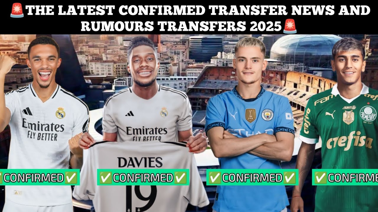 🚨THE LATEST CONFIRMED TRANSFER NEWS AND RUMOURS TRANSFERS 2025 ...