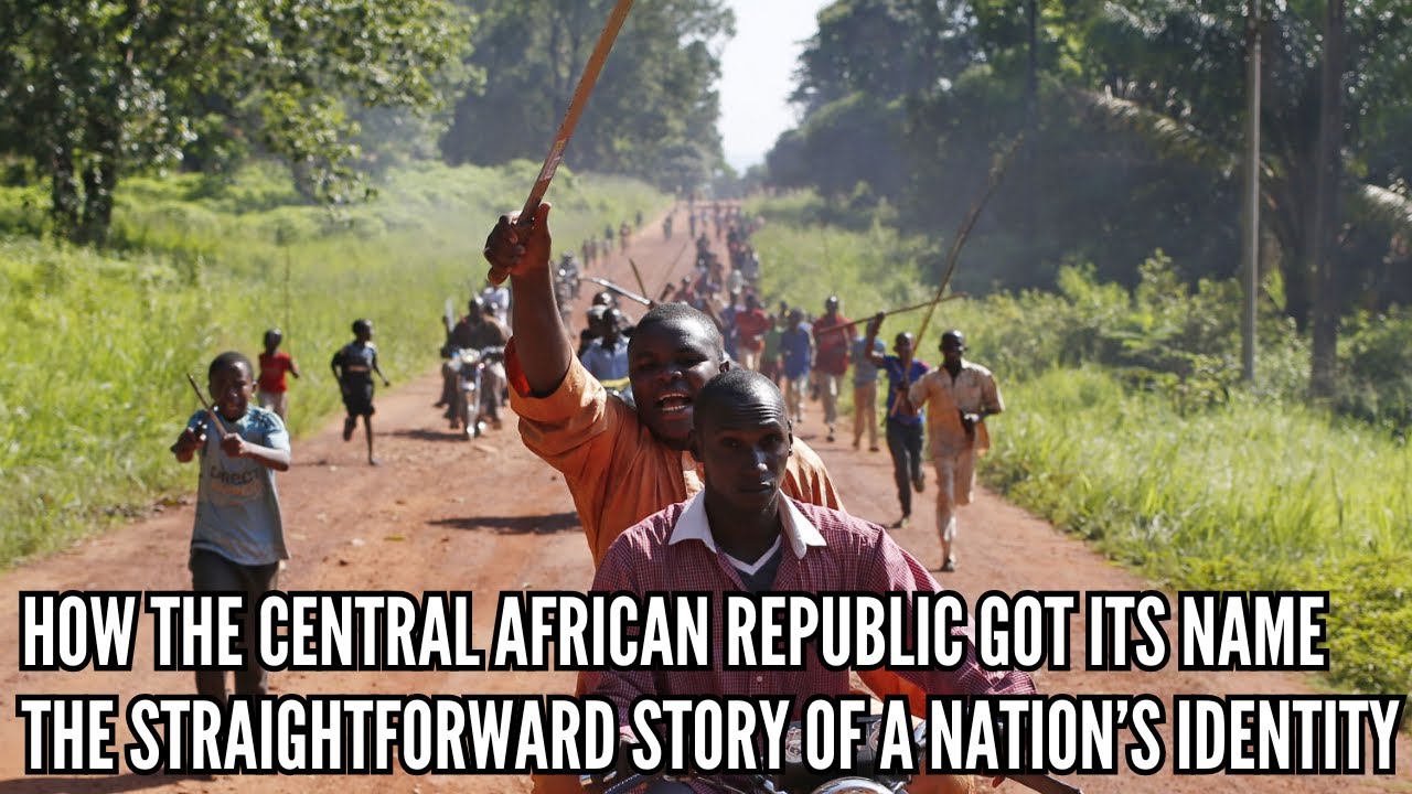 How the Central African Republic Got Its Name The Straightforward Story ...