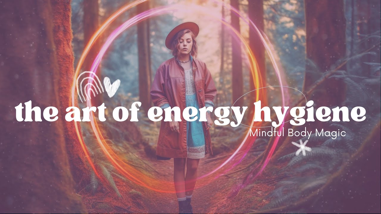 The Art of Energy Hygiene: A Guided Clearing Meditation for a Healthy ...